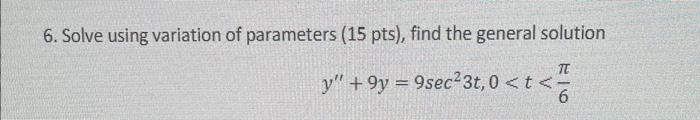 Solved 6. Solve using variation of parameters ( 15 pts), | Chegg.com