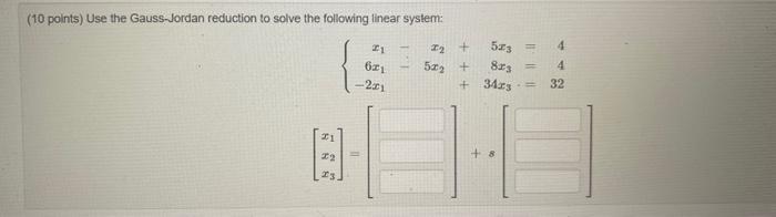 Solved (10 points) Use the Gauss-Jordan reduction to solve | Chegg.com