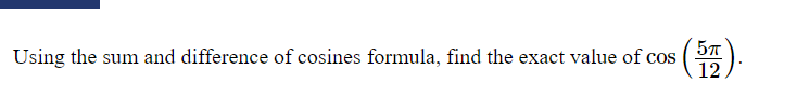 Solved Using the sum and difference of cosines formula, find | Chegg.com