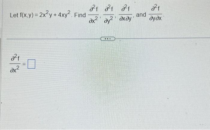 Solved Let f(x,y)=2x2y+4xy2. Find ∂x2∂2f,∂y2∂2f,∂x∂y∂2f, and | Chegg.com