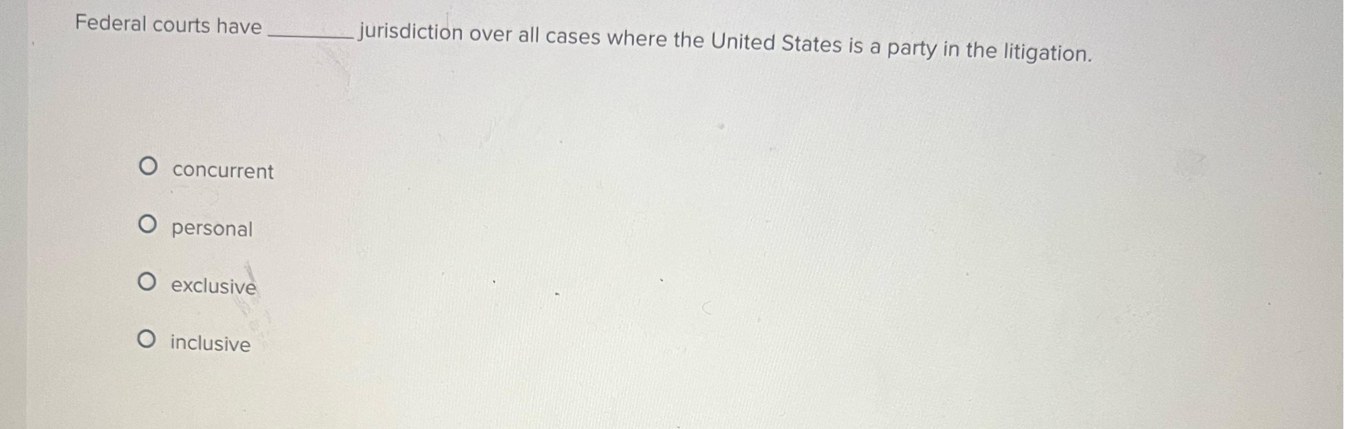 Solved Federal courts have jurisdiction over all cases where | Chegg.com