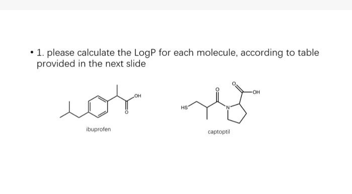 Solved • 1. please calculate the LogP for each molecule, | Chegg.com