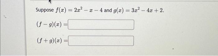 Solved Suppose f(x) = 2x² - x - 4 and g(x) = 3x² - 4x + 2. | Chegg.com
