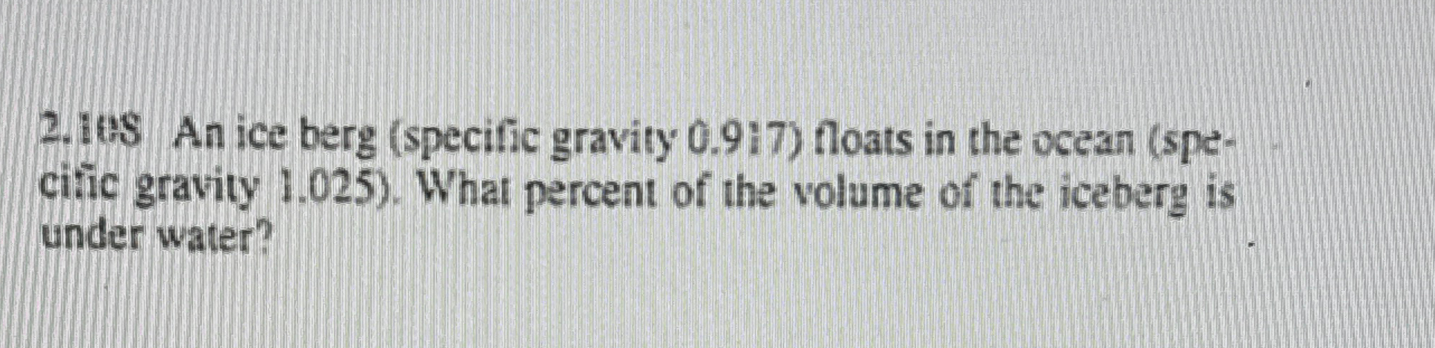 Solved 2.108 ﻿An ice berg (specific gravity 0.917) ﻿floats | Chegg.com