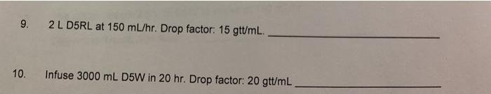 Solved 9.2 L D5RL at 150 ml/hr. Drop factor: 15 gtt/mL. 10. | Chegg.com
