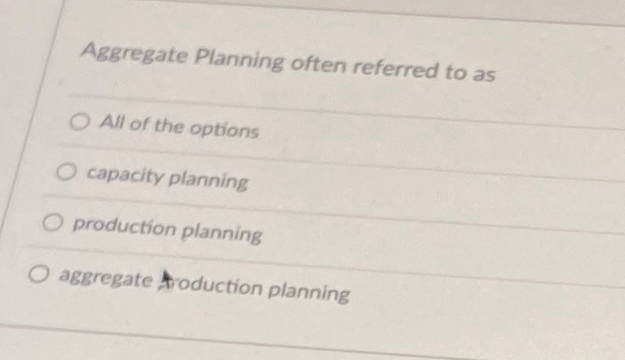 Solved Aggregate Planning often referred to asAll of the | Chegg.com