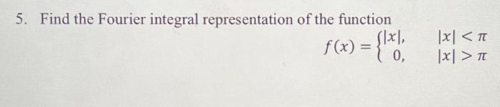 Solved 5. Find the Fourier integral representation of the | Chegg.com