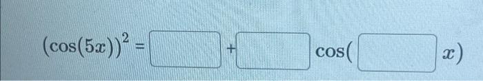 Solved (cos(5x))2 = cos ( x) 2 | Chegg.com