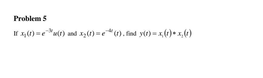 Solved If x1(t)=e−3tu(t) and x2(t)=e−4t(t), find | Chegg.com