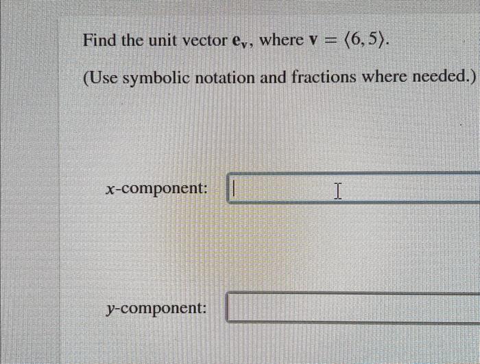 Solved Find the unit vector ev, where v= 6,5 (Use symbolic | Chegg.com