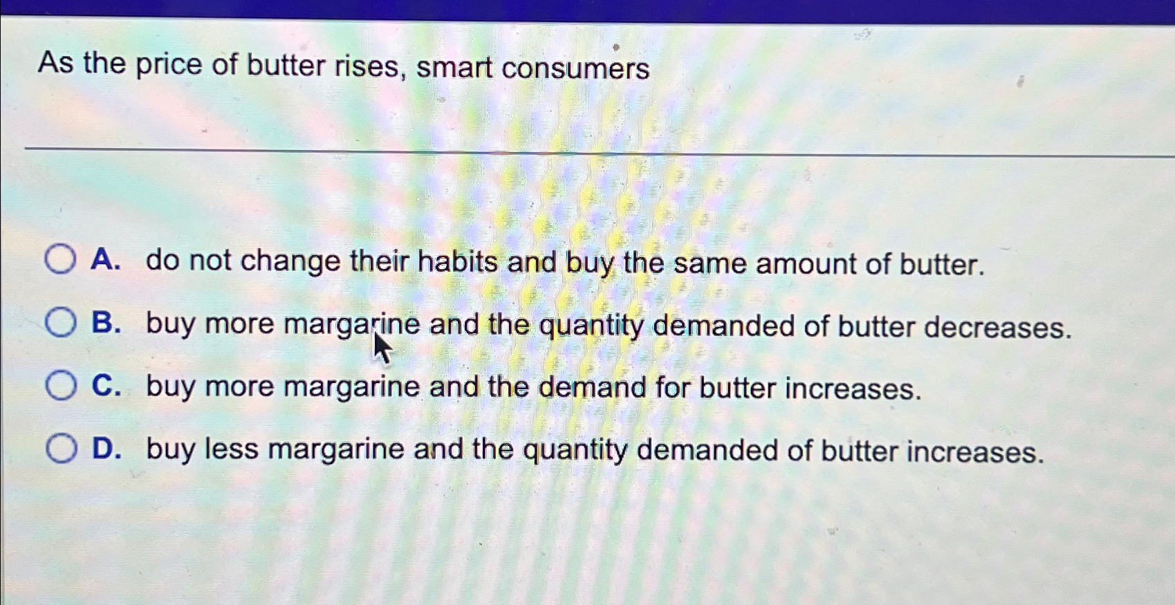 Solved As the price of butter rises, smart consumersA. ﻿do | Chegg.com
