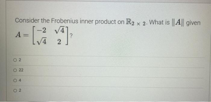 Solved Consider the Frobenius inner product on R2×2. What is | Chegg.com