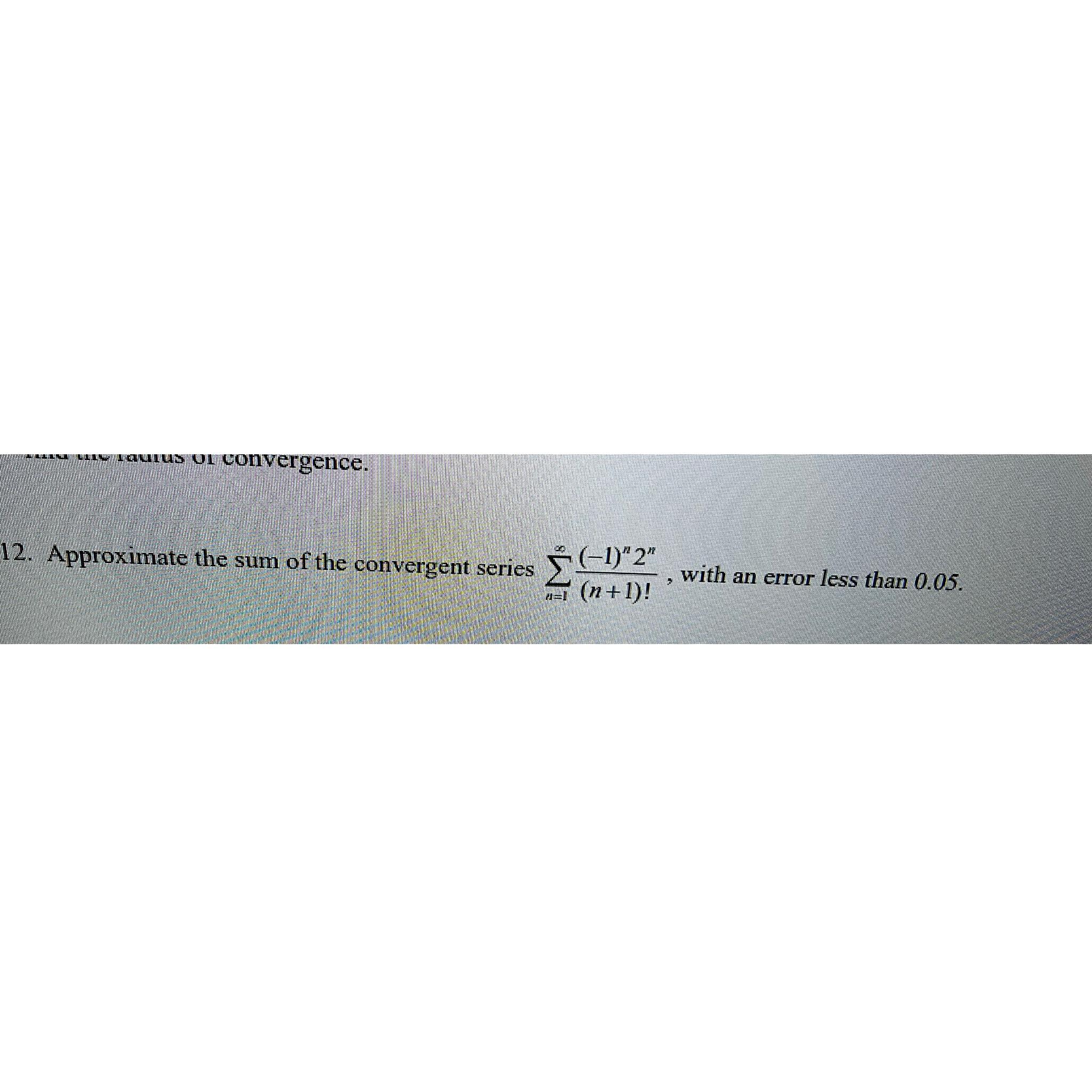 Solved 12. ﻿Approximate the sum of the convergent series | Chegg.com