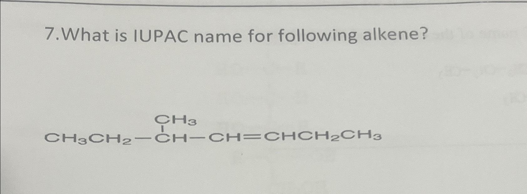 Solved 7.What is IUPAC name for following alkene? | Chegg.com