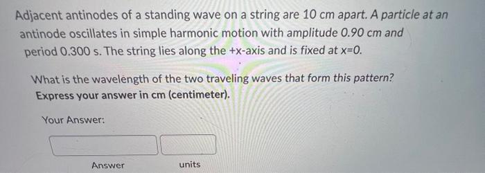 Adjacent antinodes of a standing wave on a string are | Chegg.com