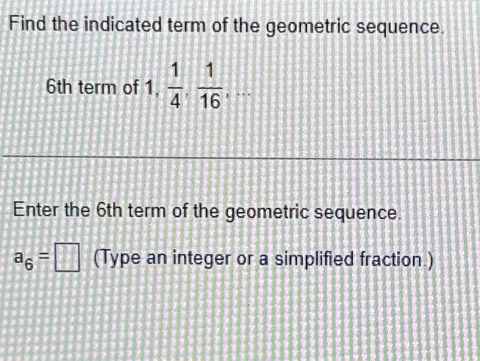 Solved Find the indicated term of the geometric sequence. 6 | Chegg.com