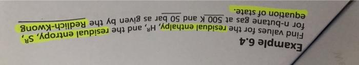 Solved Example 6.4 Find values for the residual enthalpy, | Chegg.com