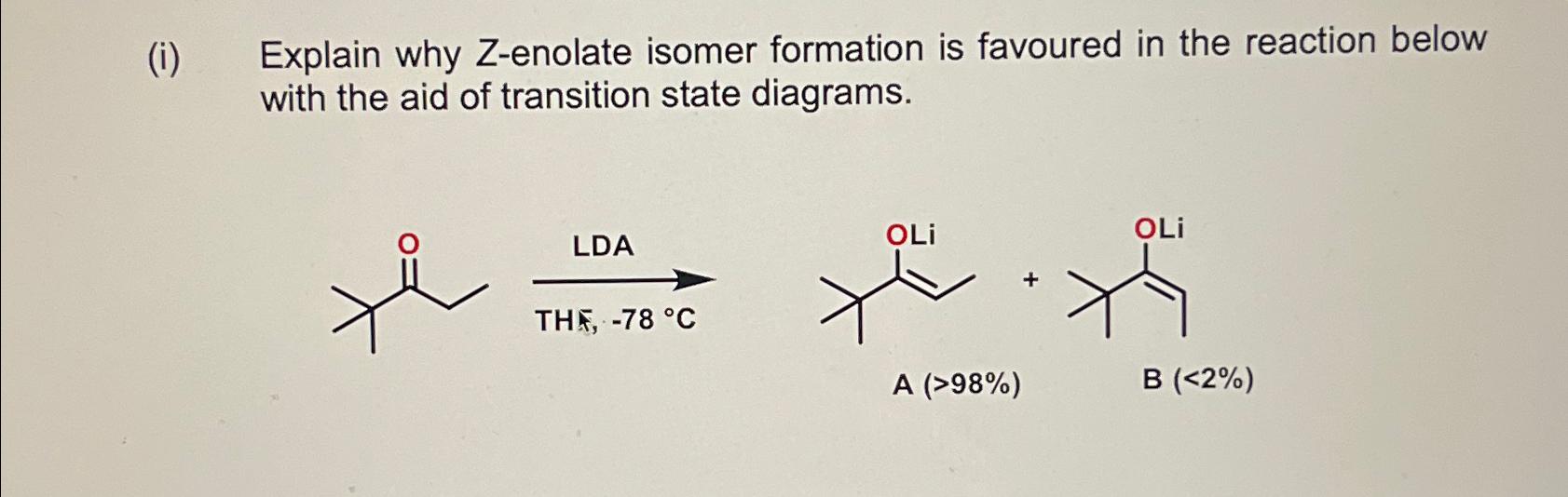 Solved (i) ﻿Explain why Z-enolate isomer formation is | Chegg.com