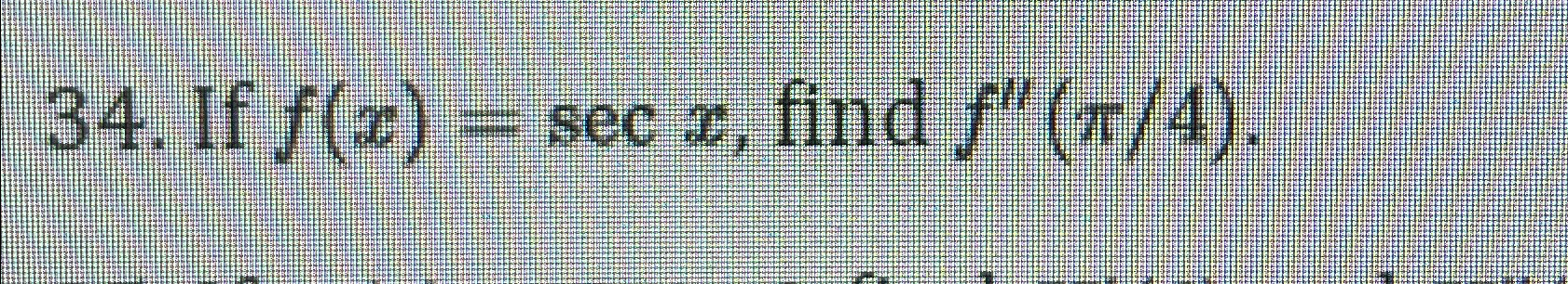 Solved If f(x)=secx, ﻿find f''(π4) | Chegg.com