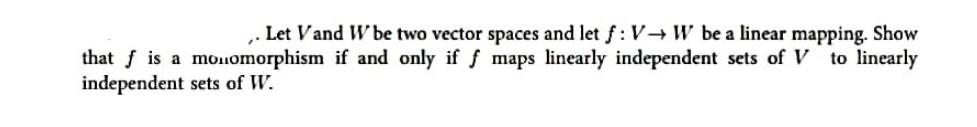 Solved , Let V and W be two vector spaces and let f:V→W be a | Chegg.com