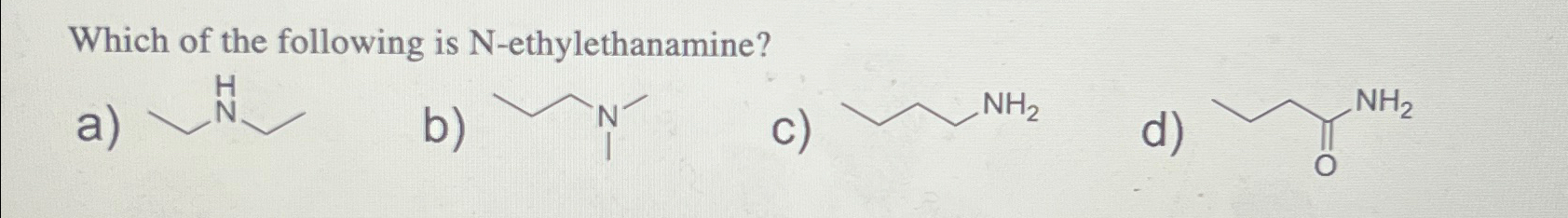 Solved Which of the following is N-ethylethanamine?a)b)c)d) | Chegg.com