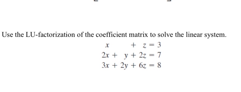 Solved Use The Lu Factorization Of The Coefficient Matrix To