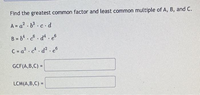 Solved Find the greatest common factor and least common | Chegg.com