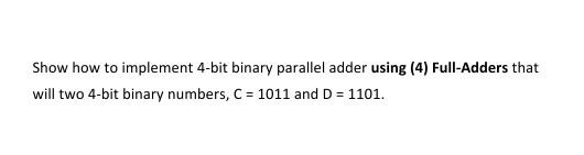 Solved Show how to implement 4-bit binary parallel adder | Chegg.com