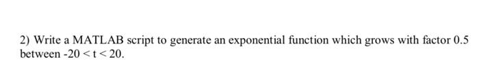 Solved 2 Write A Matlab Script To Generate An Exponential