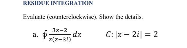 Solved RESIDUE INTEGRATION Evaluate (counterclockwise). Show | Chegg.com