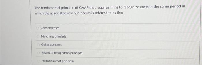 Solved The fundamental principle of GAAP that requires firms | Chegg.com