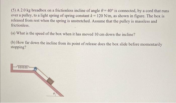 Solved (5) A 2.0 kg breadbox on a frictionless incline of | Chegg.com