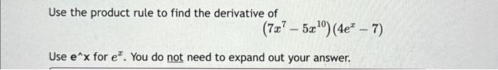 Solved Use the product rule to find the derivative of (7x7 – | Chegg.com