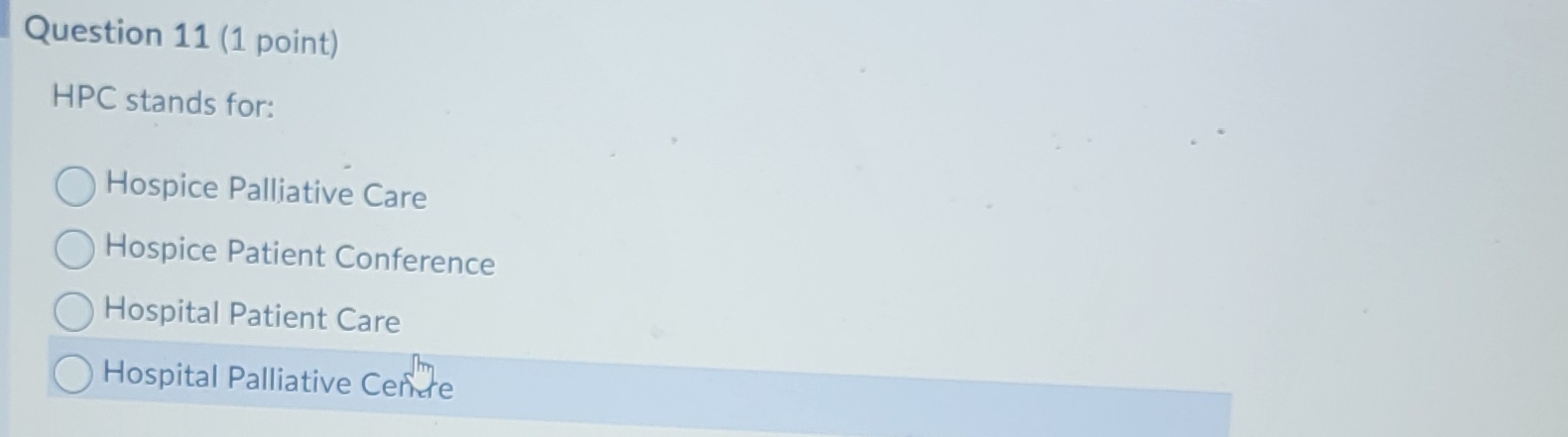 Solved Question 11 (1 ﻿point)HPC stands for:Hospice | Chegg.com