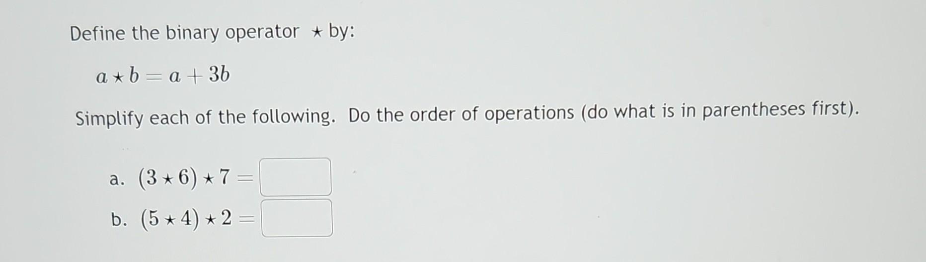 Solved Define the binary operator ⋆ by: a⋆b=a+3b Simplify | Chegg.com