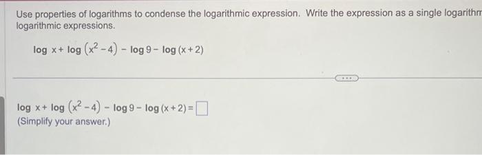 Solved Use properties of logarithms to condense the | Chegg.com