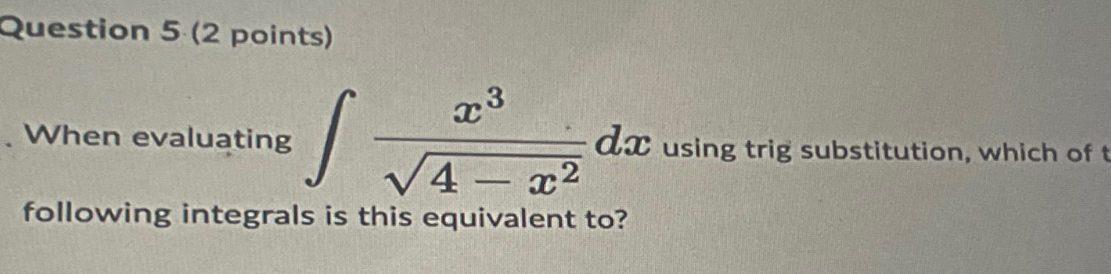Solved When evaluating ∫﻿﻿x34-x22dx ﻿using trig | Chegg.com