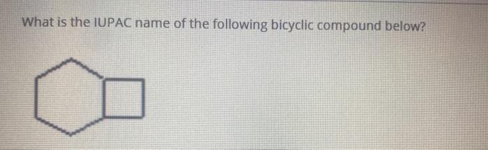 Solved What is the IUPAC name of the following bicyclic | Chegg.com
