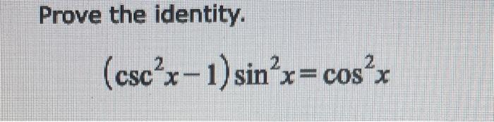 Solved Prove the identity. (csc2x−1)sin2x=cos2xProve the | Chegg.com