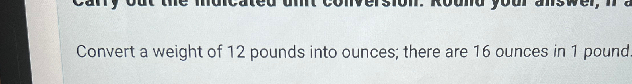 Solved Convert a weight of 12 ﻿pounds into ounces; there are | Chegg.com
