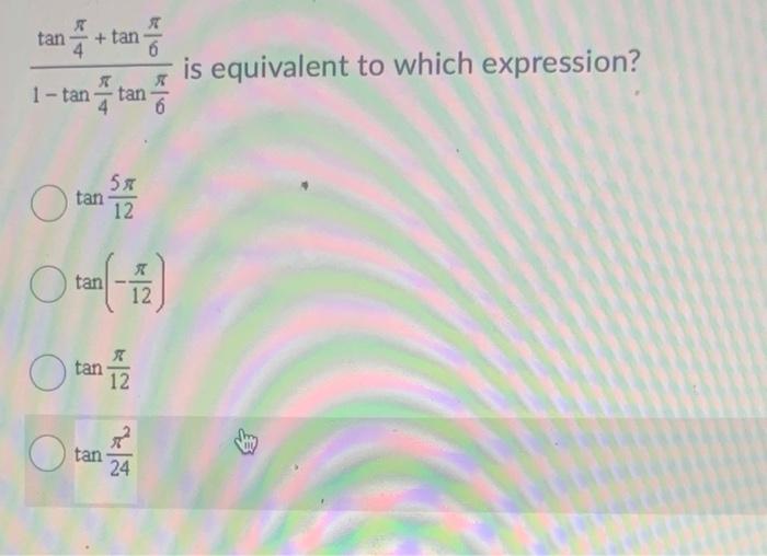 Solved tan + tan . + is equivalent to which expression? | Chegg.com