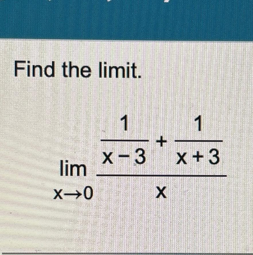 Solved Find the limit.limx→01x-3+1x+3x | Chegg.com