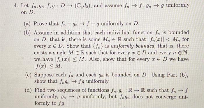 Solved Let fn,gn,f,g:D→(C2d2), and assume fn→f,gn→g | Chegg.com Solved Let fn,gn,f,g:D→(C2d2), and assume fn→f,gn→g | Chegg.com
