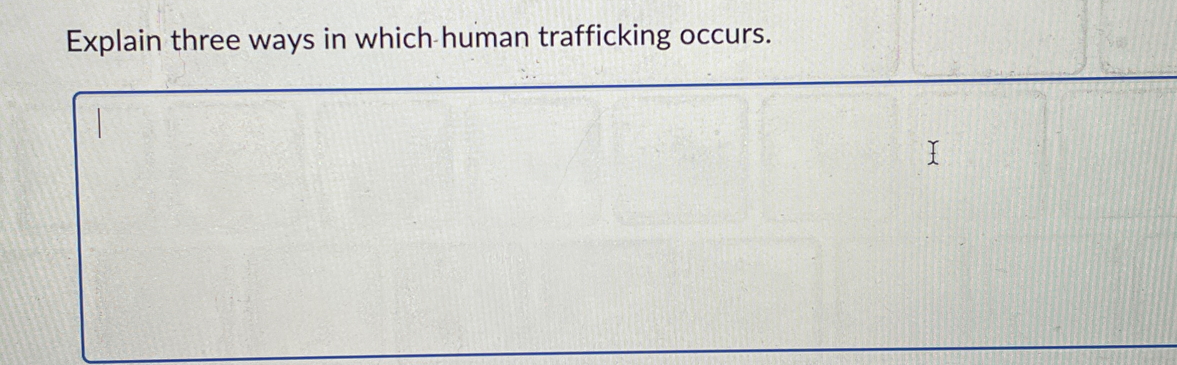 Solved Explain three ways in which human trafficking occurs. | Chegg.com