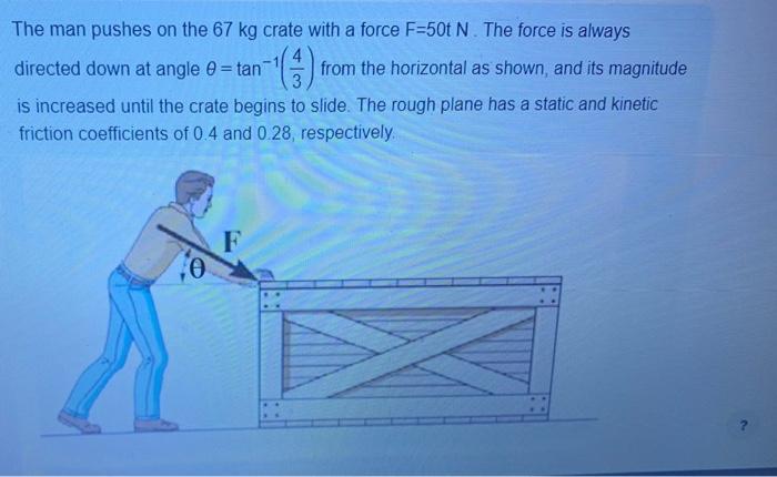 Solved The man pushes on the 67 kg crate with a force | Chegg.com