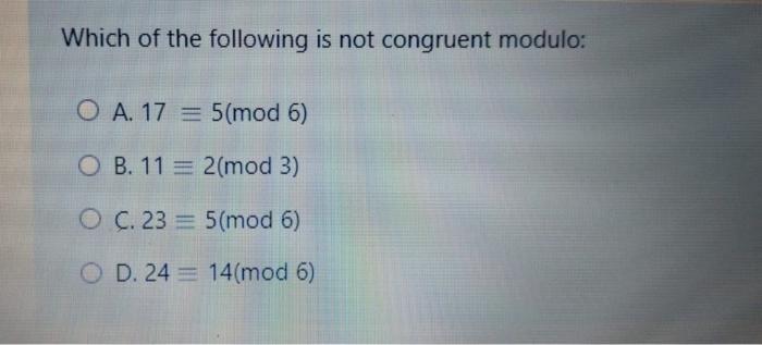 Solved Which of the following is not congruent modulo: O A. | Chegg.com