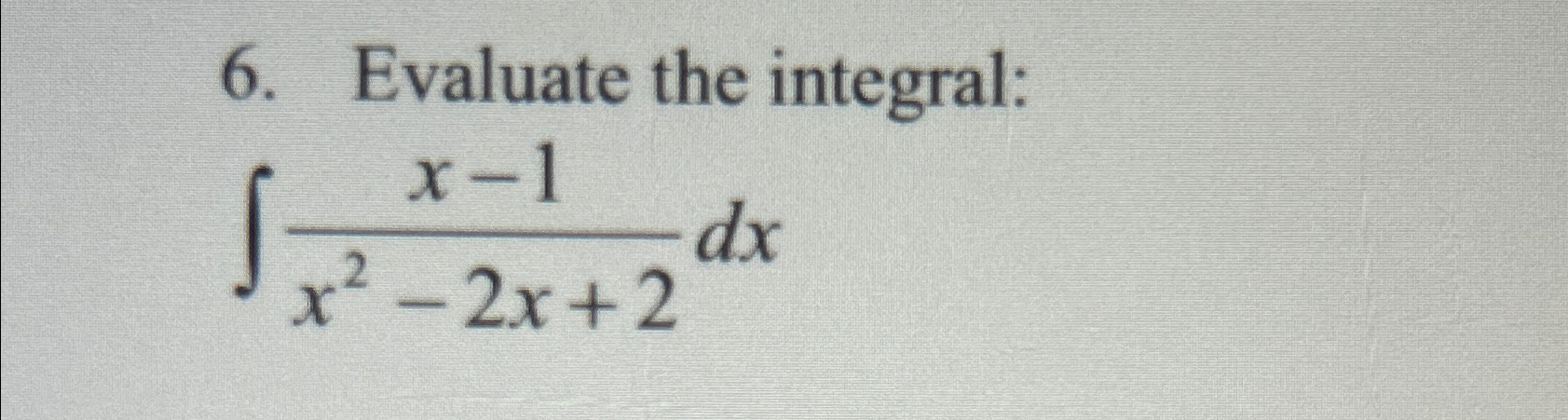 Solved Evaluate the integral:∫﻿﻿x-1x2-2x+2dx | Chegg.com