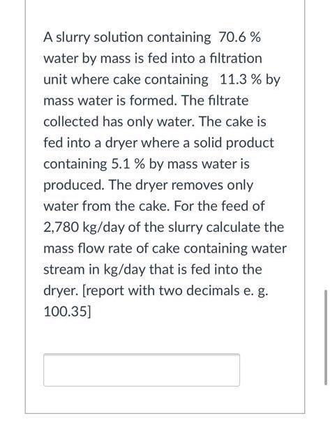 Solved A slurry solution containing 70.6 % water by mass is | Chegg.com