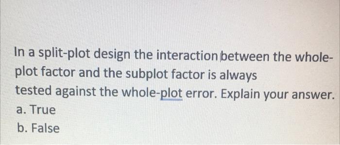 Solved In a split-plot design the interaction between the | Chegg.com
