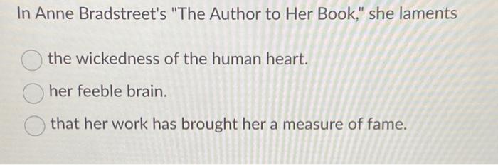 In Anne Bradstreet's "The Author to Her Book," she | Chegg.com